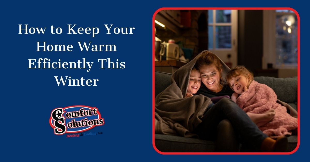 How to Keep Your Home Warm Efficiently This Winter